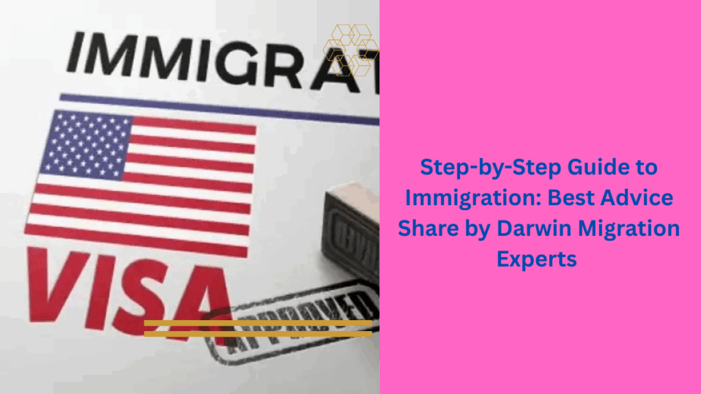 Step-by-Step Immigration Guide by Darwin Migration Experts